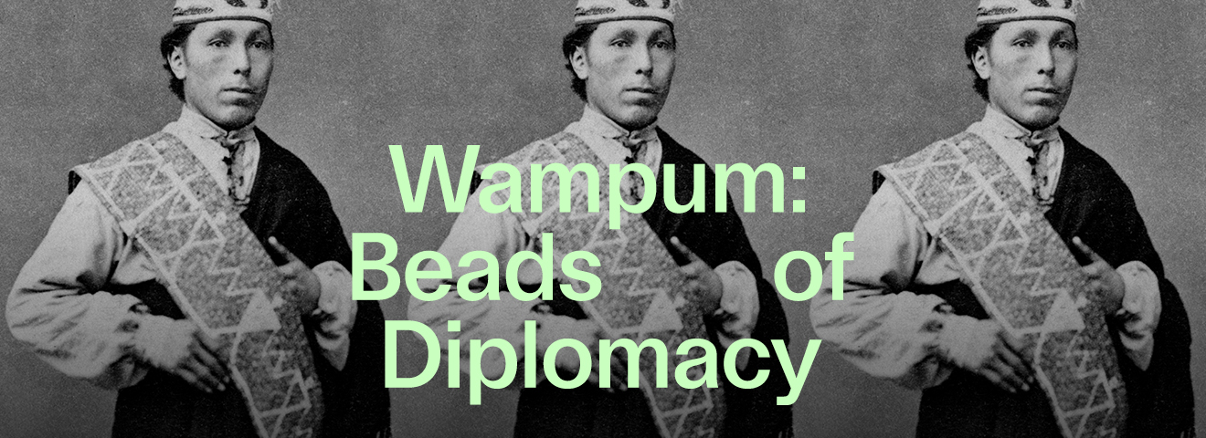 Wampum: Beads of Diplomacy - McCord Stewart Museum